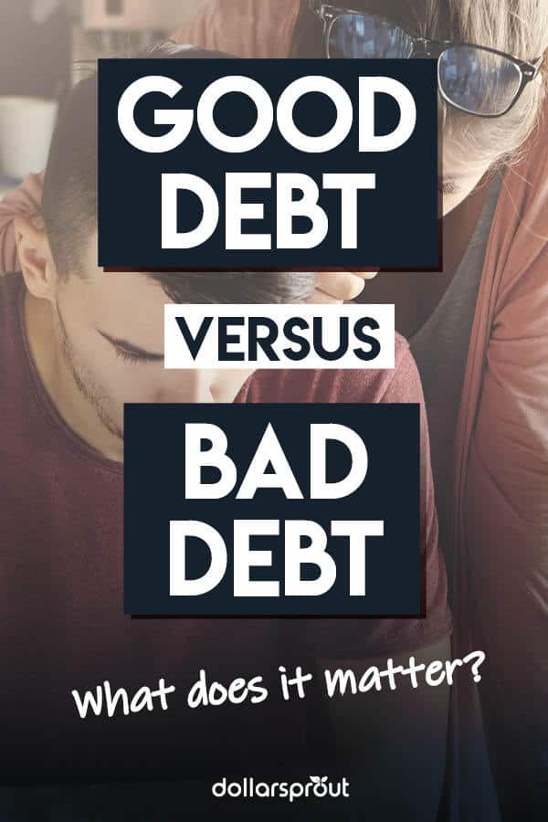 Good Debt Vs Bad Debt Whats The Difference Dollarsprout